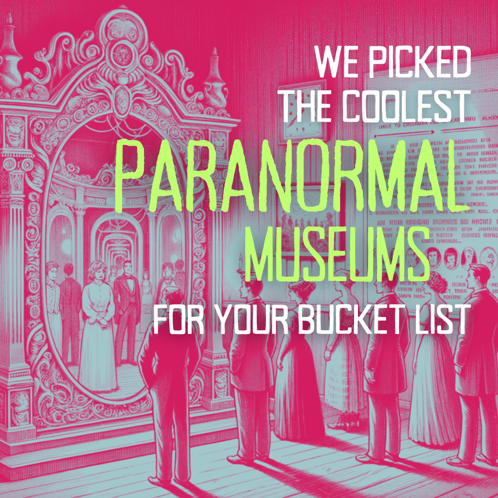 Experience the unseen: 13 of the coolest paranormal museums from around ...