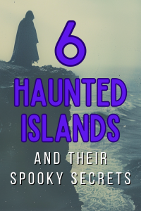 6 haunted islands and their spine tingling tales | The Ghost Posts