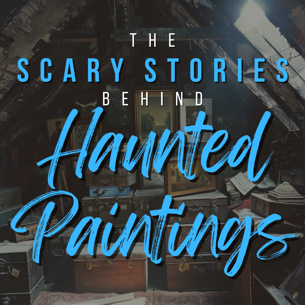 5 haunted paintings and the scary stories behind them | The Ghost Posts