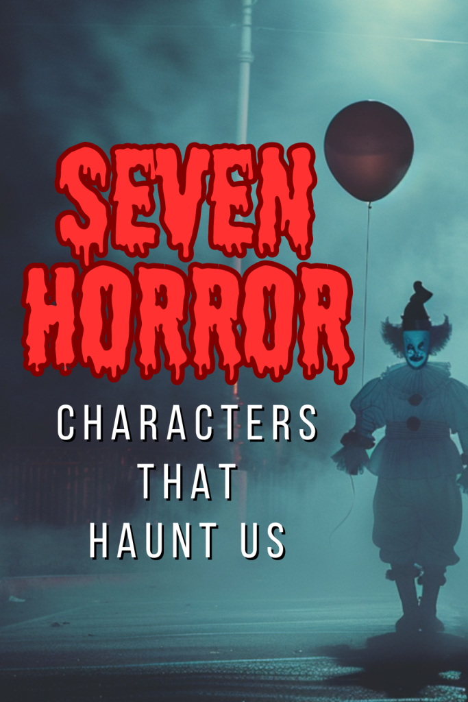 7 of the most unforgettable horror characters | The Ghost Posts